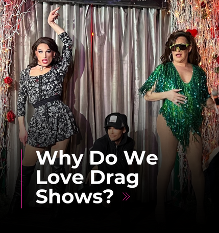 Why Do We Love Drag Shows So Much? - See the Queens